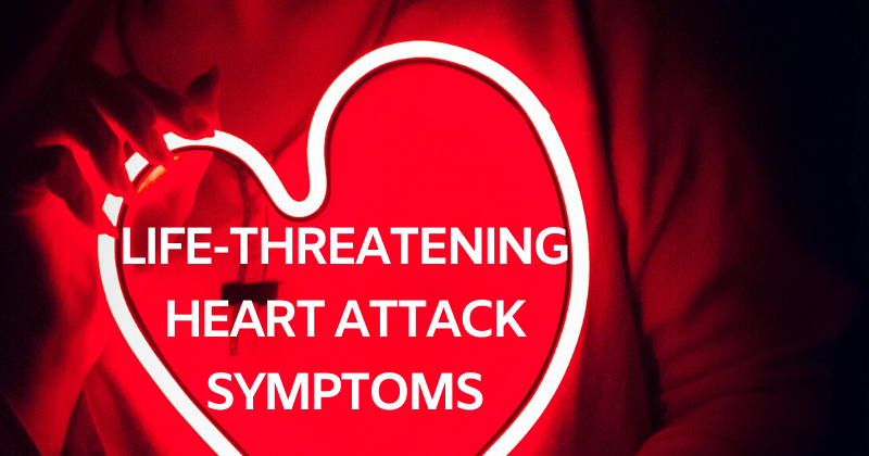 Life-Threatening Heart Attack Symptoms All Women Need to Know