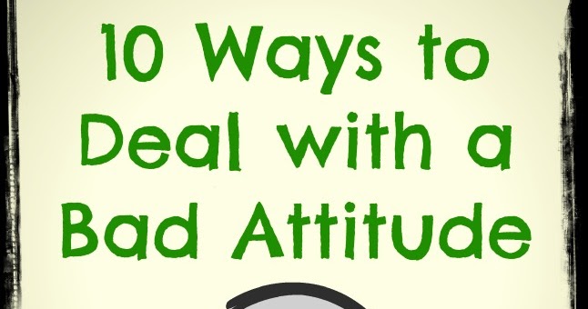 Proverbs and Pacifiers: Ten Ways to Deal with a Bad Attitude