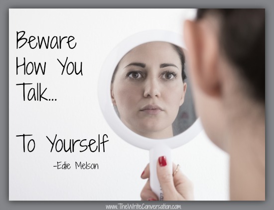 The Write Conversation: Beware How You Talk...to Yourself