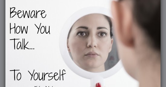 The Write Conversation: Beware How You Talk...to Yourself