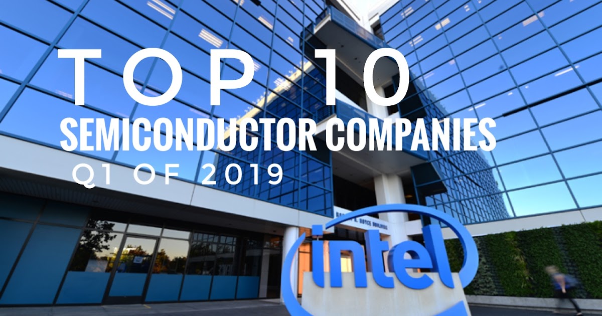 Top 10 Semiconductor Companies In The World For Q1 of 2019 ~ PINOY FORMOSA