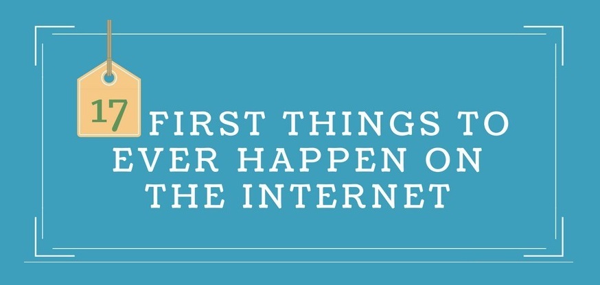 17 First Things to Ever Happen on the Internet - #infographic
