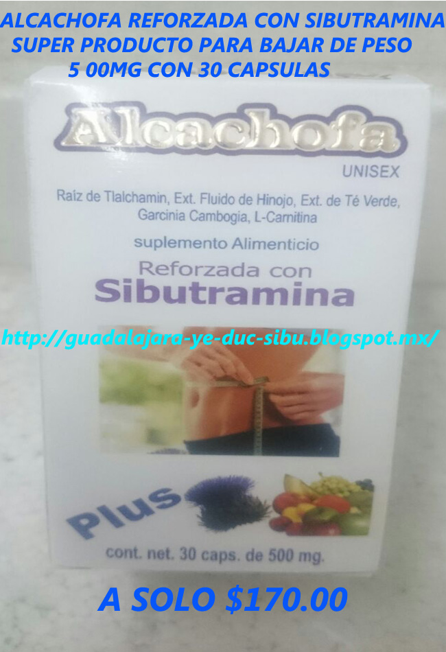 Por tu salud Baja de Peso: ALCACHOFA REFORZADA CON SIBUTRAMINA
