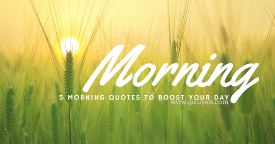 Girllyen Photography Old Stories: 5 Morning Quotes To Boost Your Day