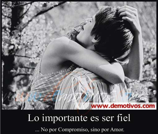 Desmotivaciones de Amor: Lo Importante es Ser Fiel, No Por Compromiso ...
