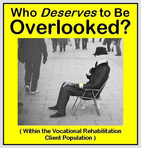 VR Services Reform: Study Notes: Who Deserves to be Overlooked? (Within ...