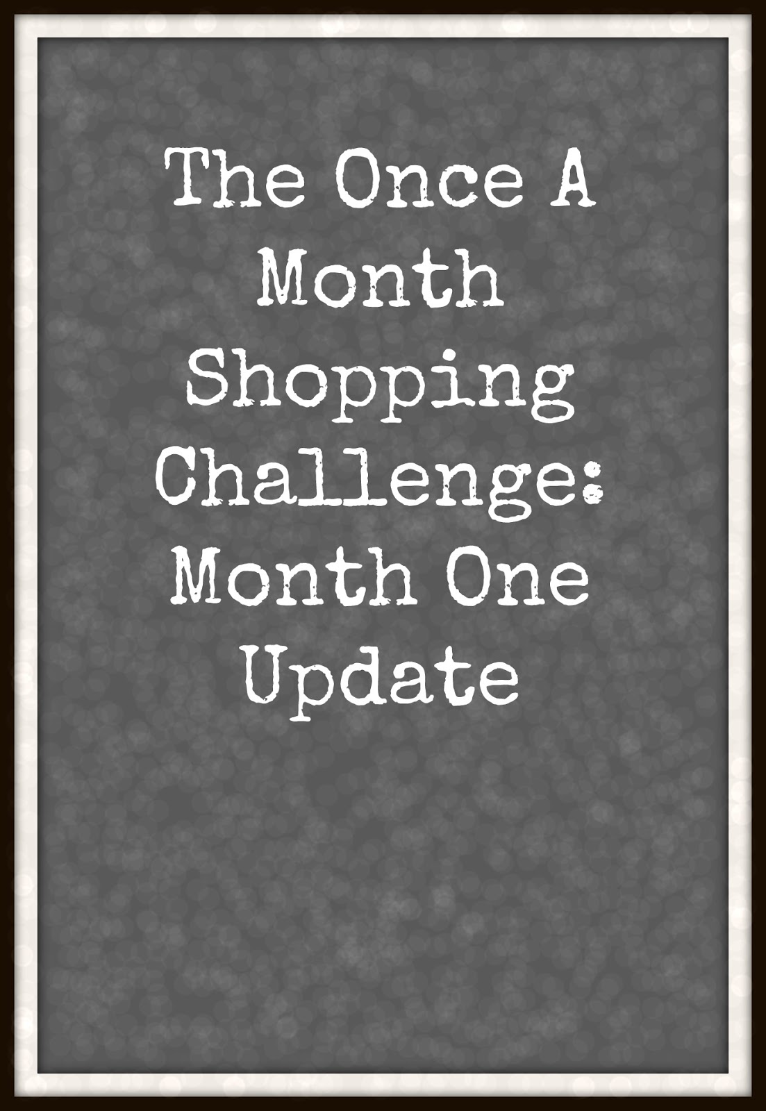 The Once A Month Shopping Challenge: Month One Update