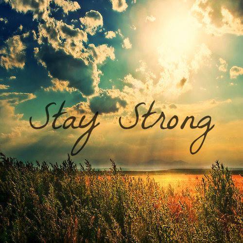 An Old Soul In a New Life: Stay Strong!