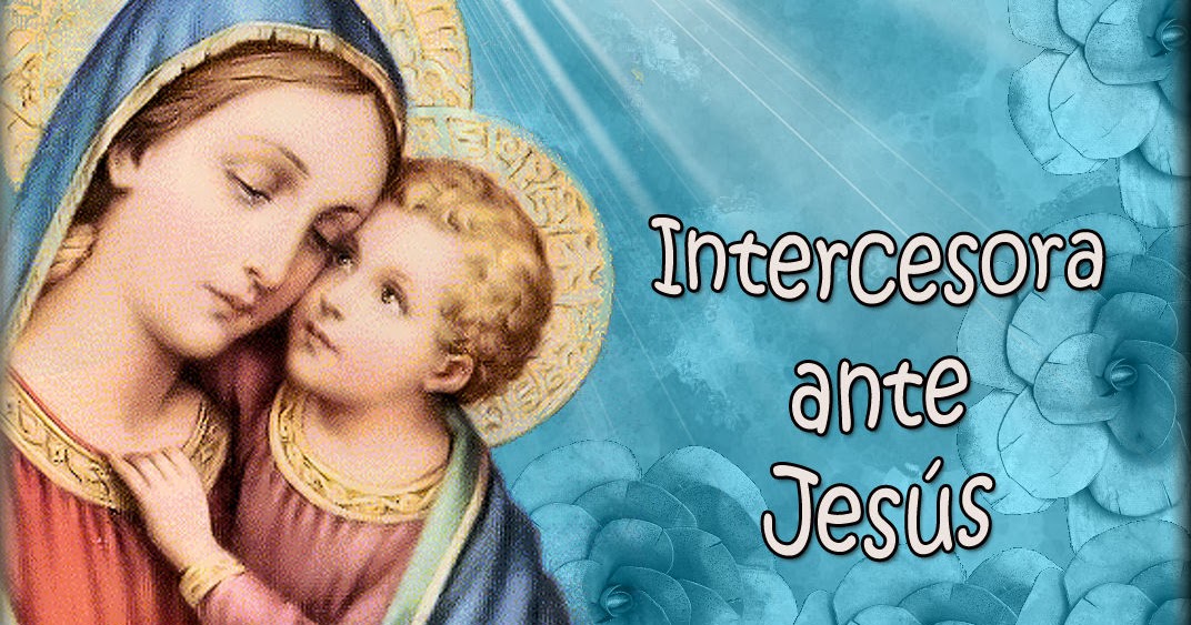 Santa María, Madre de Dios y Madre nuestra: Intercesora nuestra