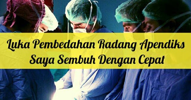 Luka Pembedahan Radang Apendiks Saya Sembuh Dengan Cepat