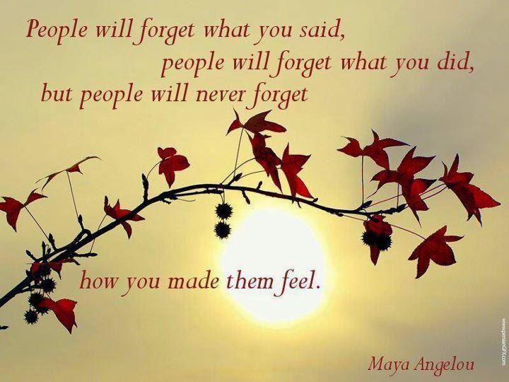 People Will forget What you said, People Will Forget What You did, But ...