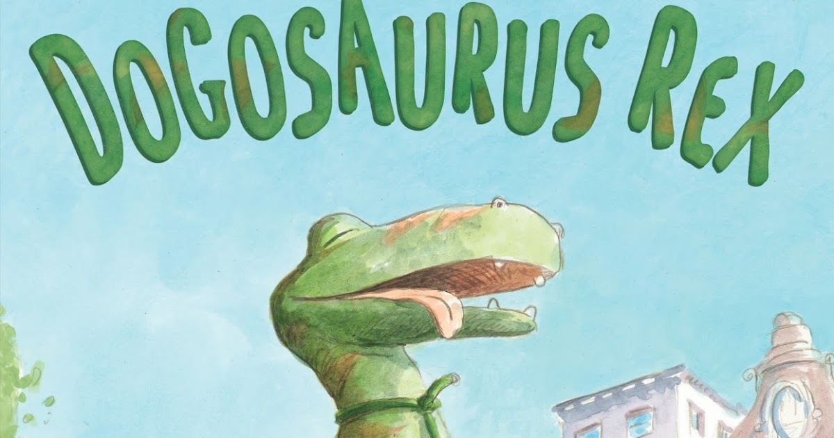 KISS THE BOOK: Dogosaurus Rex by Anna Staniszewski, illustrated by ...