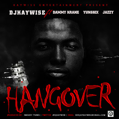 iybe9ja: DJ Kaywise ft Dammy Krane, Yung6ix, Jazzy - HangOver