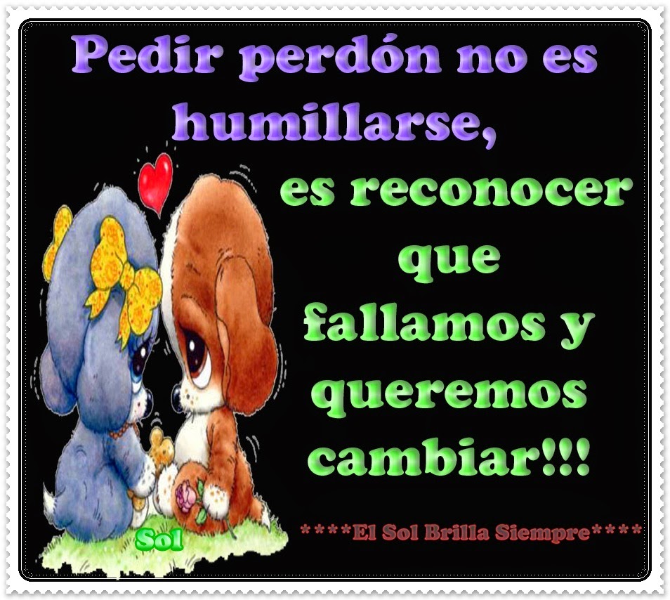 El Sol Brilla Siempre****: Pedir perdón...