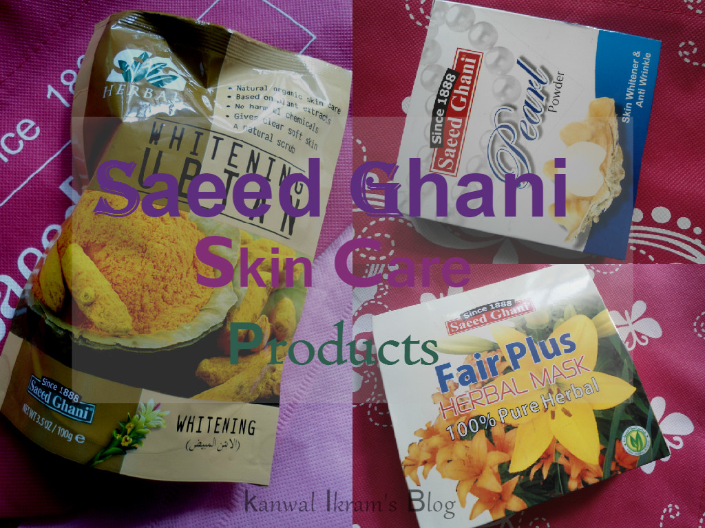Kanwal Ikram's Blog: Saeed Ghani Skin Care Product-[Review]