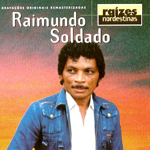 MÚSICA DAS ANTIGAS: RAIMUNDO SOLDADO - (1998) RAÍZES NORDESTINAS
