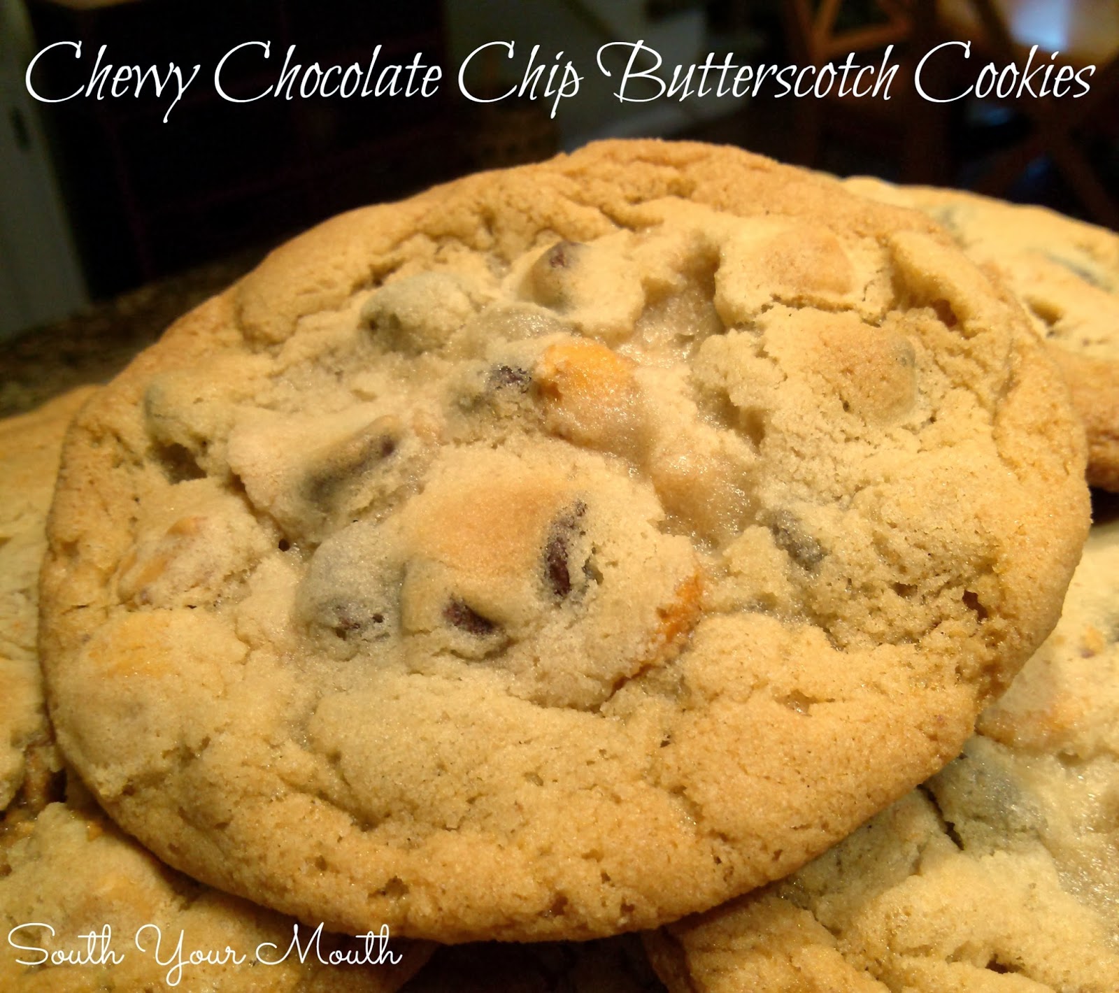 South Your Mouth: Chewy Chocolate Chip Butterscotch Cookies
