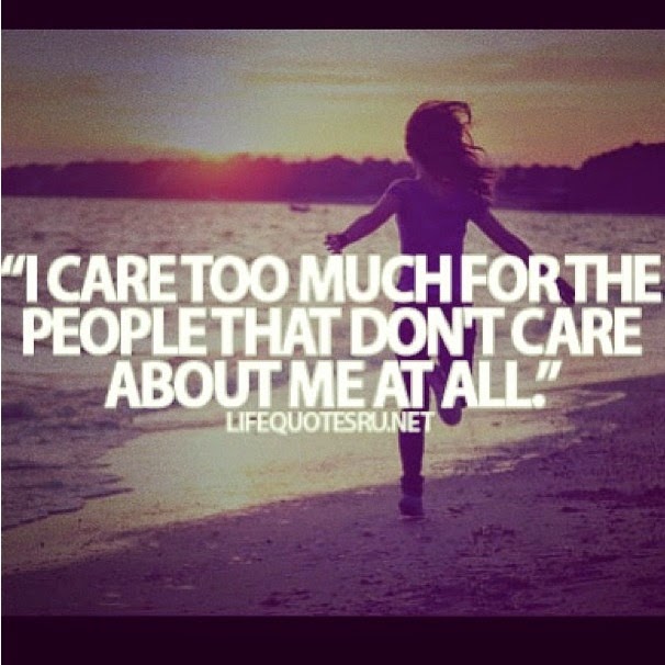Best All In One Quotes: I care too much for the people that don't care ...