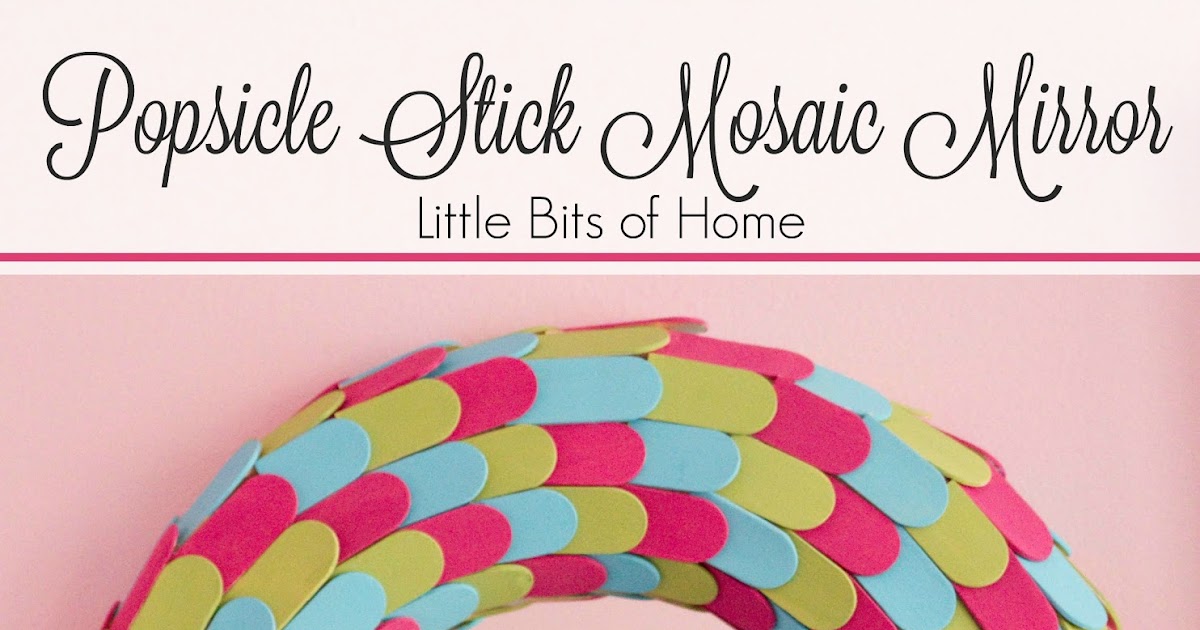 Little Bits of Home: Popsicle Stick Mosaic Mirror