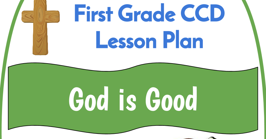 Story Time Secrets: First Grade CCD 2014-2015: Lesson 2: God is Good (9 ...