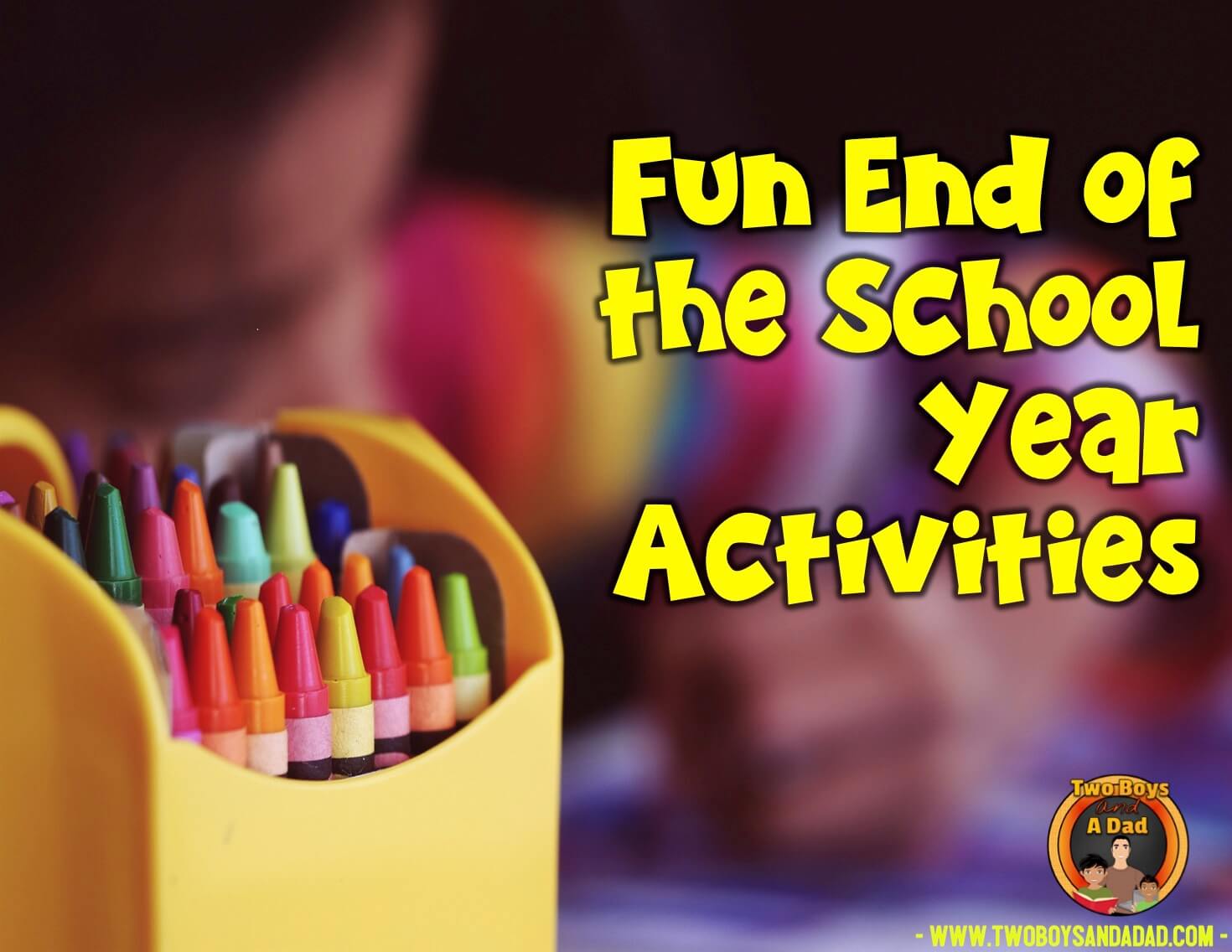 Fun End of the Year School Activities - Two Boys and a Dad