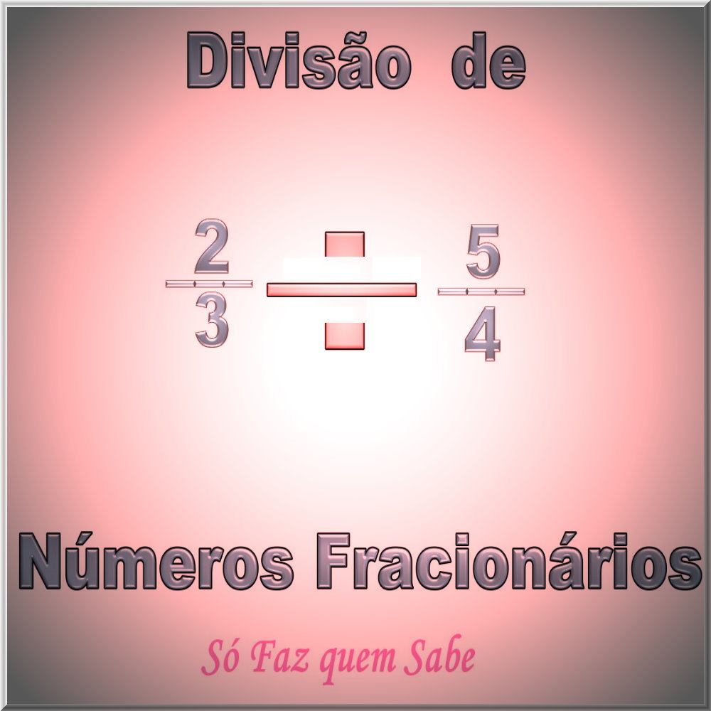 Divisão de Frações. Como fazer para dividir dois números fracionários ...