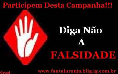 Ana Beatriz Blog Pessoal: DIGA NÃO A FALSIDADE!!