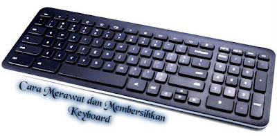 Cara Merawat dan Membersihkan Keyboard Yang Baik dan Benar - Info Dicky