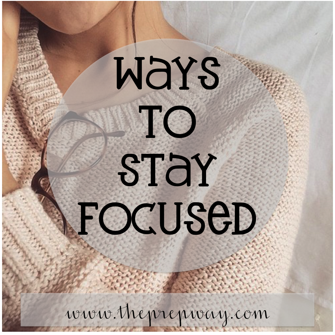 The Prep Way: How To Stay Sharp & Focused!