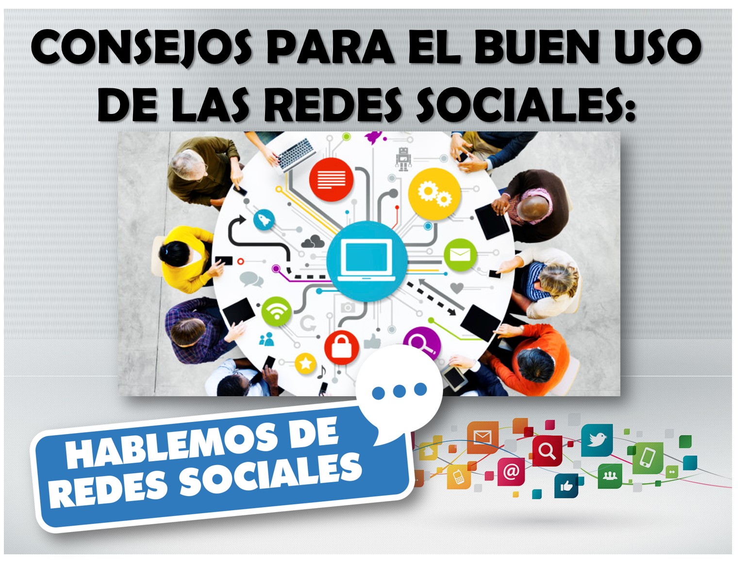 CONSEJOS PARA EL BUEN USO DE LAS REDES: CONSEJOS PARA EL BUEN USO DE LAS REDES: