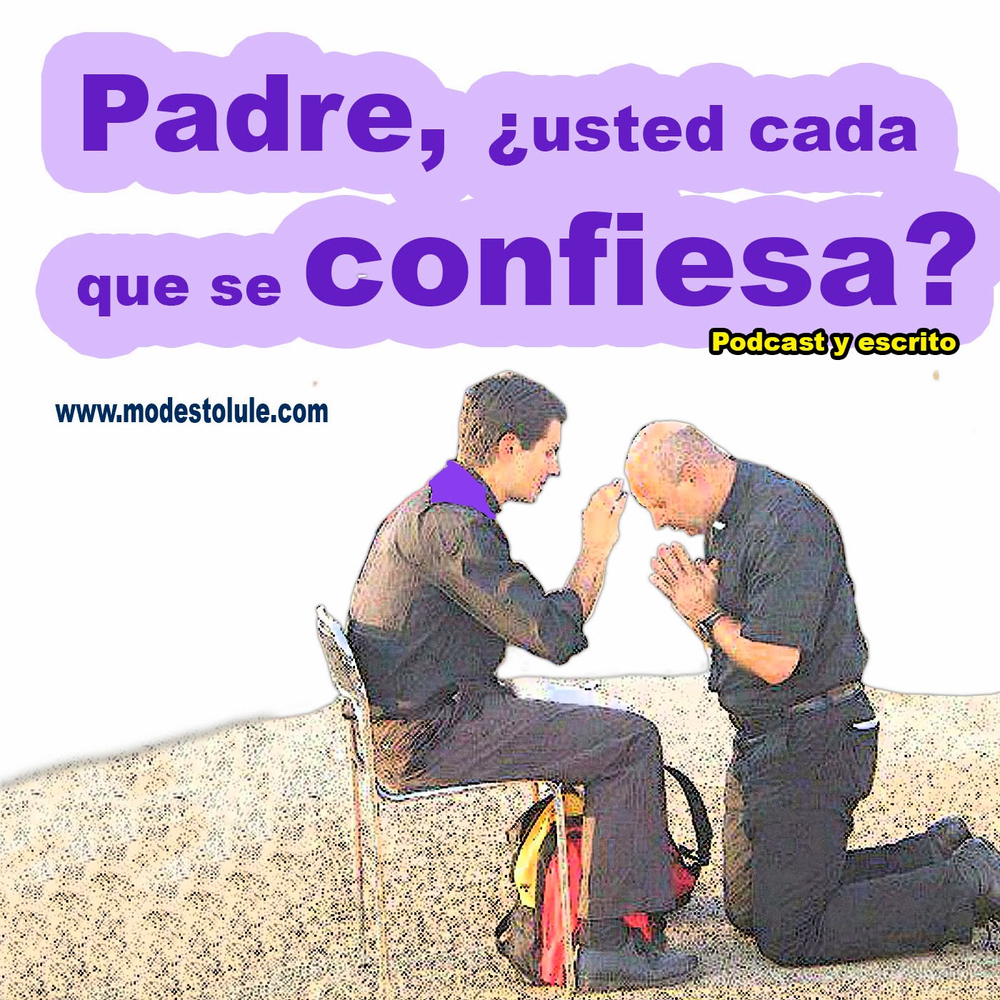 Modesto Lule : Padre, ¿usted cada que se confiesa?