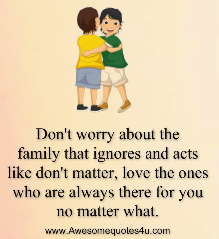 Awesomequotes4u.com: Don’t worry about the family that ignores you