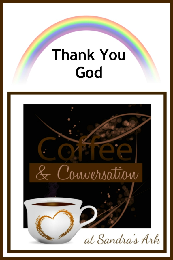 Sandra's Ark: Thank you God. - Coffee & Conversation