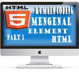 Mengenal Element Belajar HTML [part3] - Kumain Coding