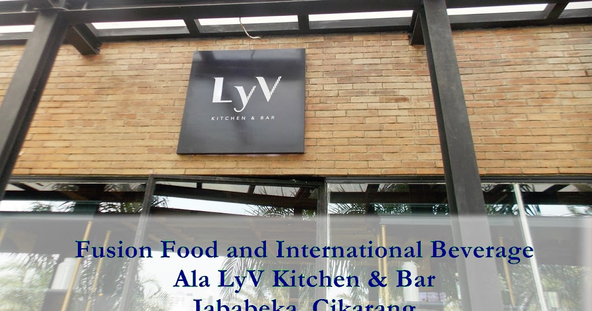 Menikmati Makan Siang di Lyv Kitchen & Bar Jababeka Cikarang - "MEI ...