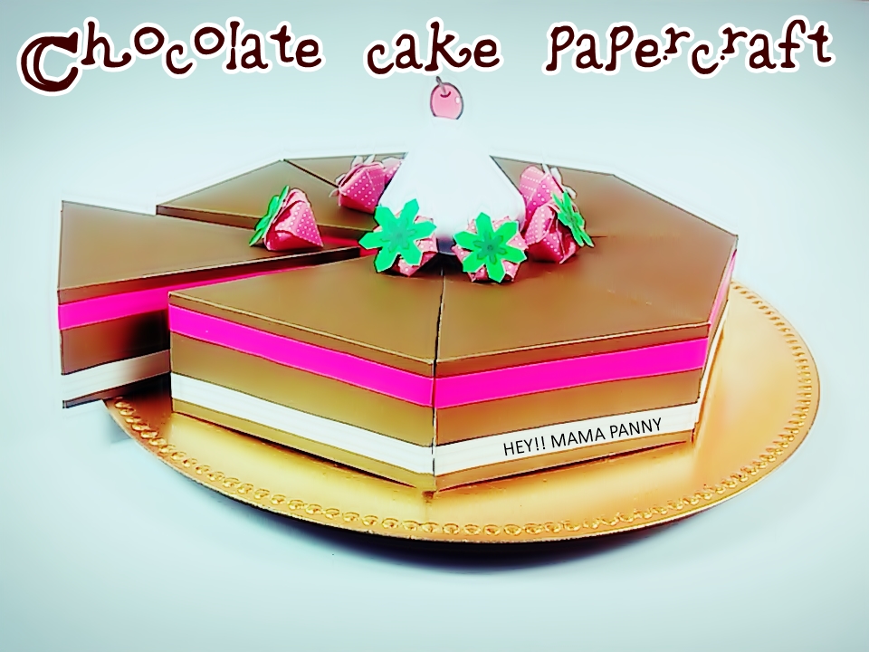 HEY!! MAMA PANNY: Chocolate cake papercraft