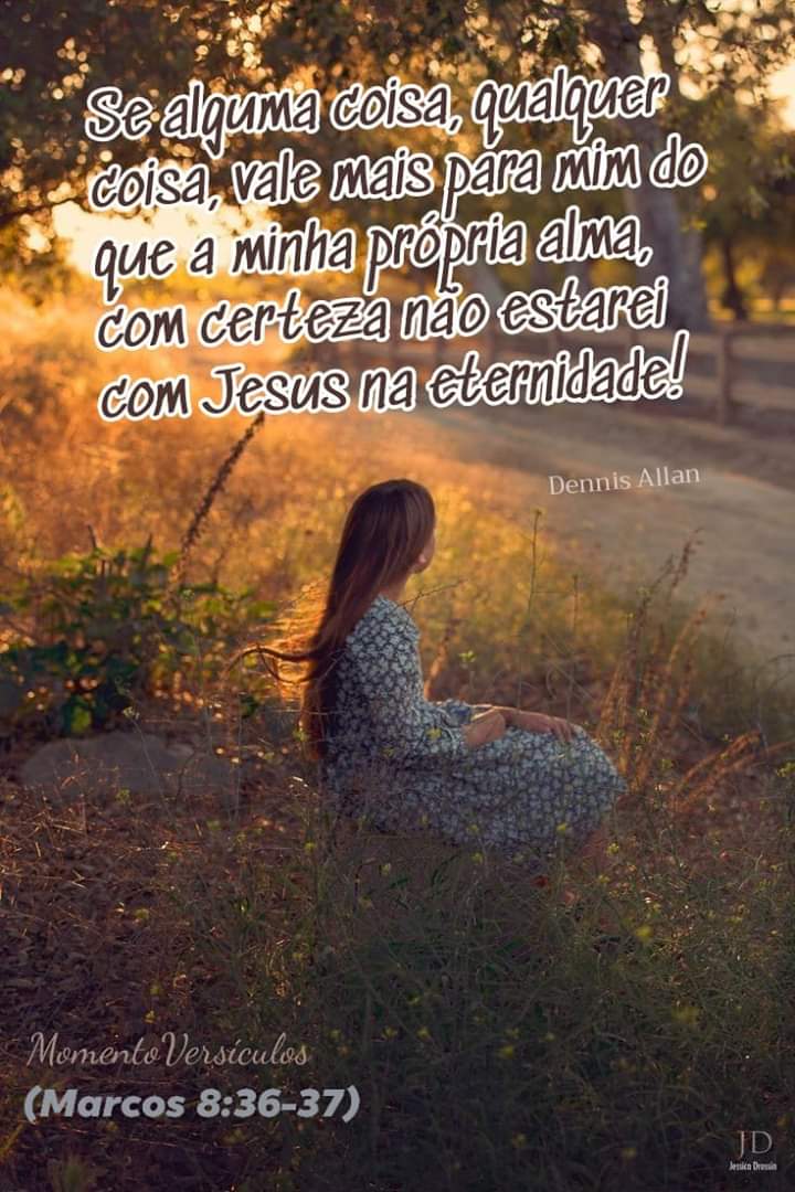 Momento Versículos ☘️: Eternidade, nada é mais importante! (Marcos 8:36-37)