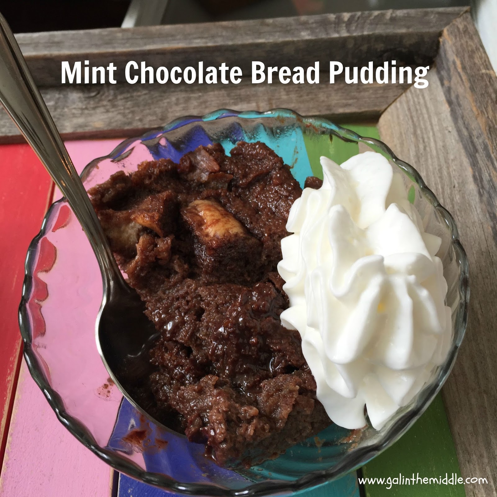 Gal in the Middle: Mint Chocolate Bread Pudding