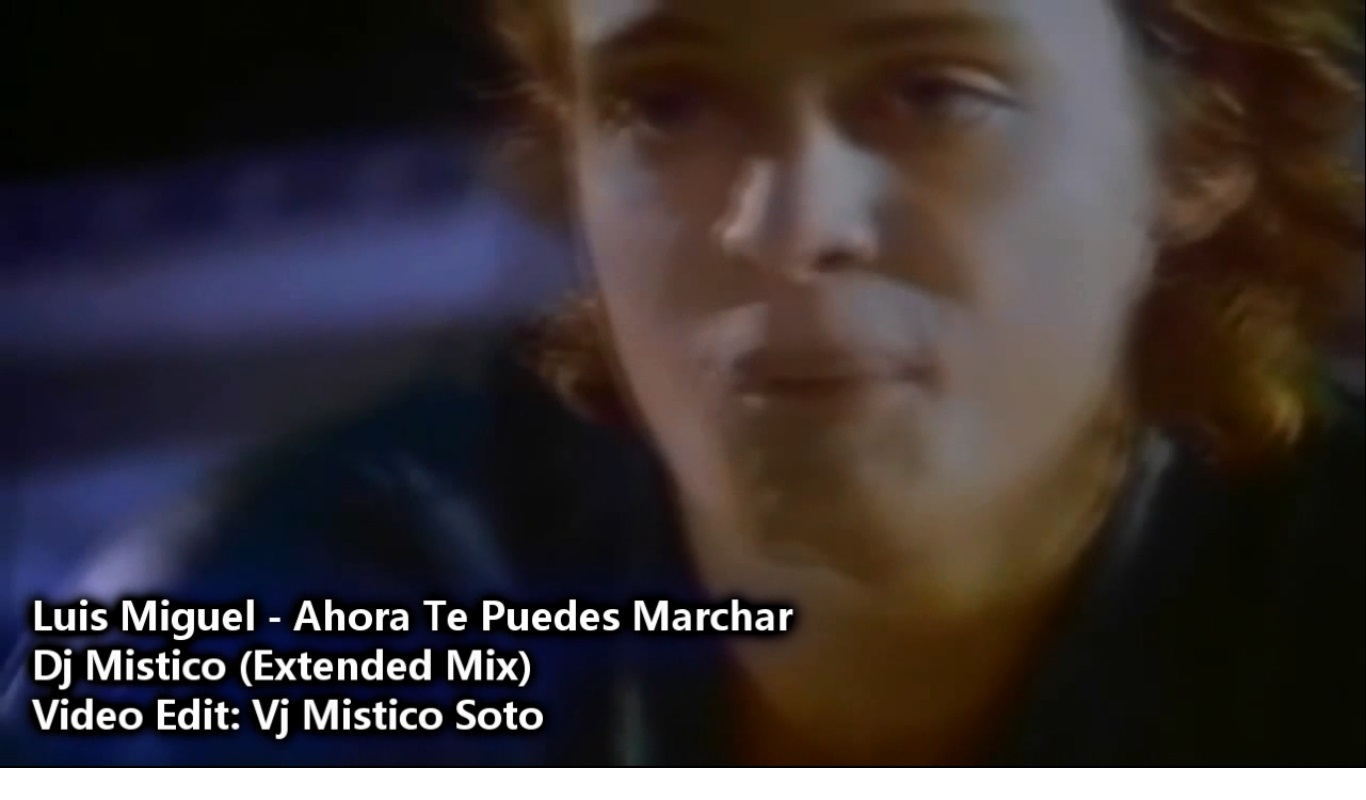 VjMisticoSoto: Luis Miguel - Ahora Te Puedes Marchar EXTEND