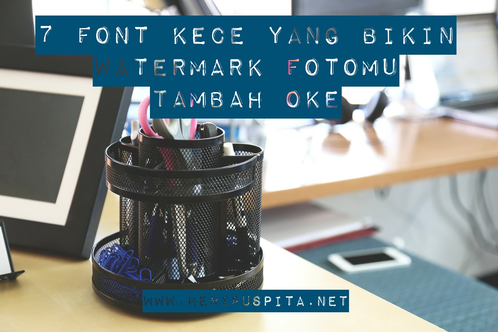 7 Font Kece yang Bikin Watermark Fotomu Tambah Oke | Heni Puspita 7 Font Kece yang Bikin Watermark Fotomu Tambah Oke | Heni Puspita
