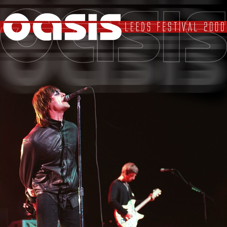 TheRightEarOfNash: The Mix Tapes: Oasis: Leeds Festival 2000