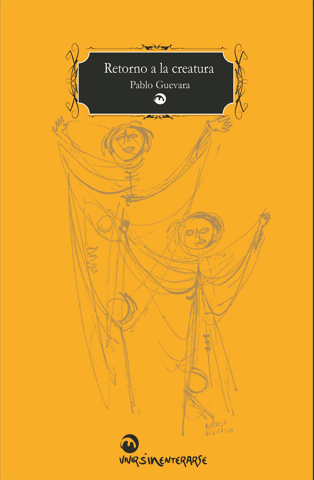 Editorial Vivirsinenterarse: "Retorno a la creatura" de Pablo Guevara