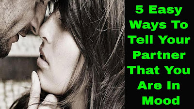 5 Easy Ways To Tell Your Partner That You Are In Mood | Relationship ...