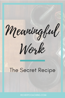 Richert Coaching: Blog: Meaningful Work: The Secret Recipe