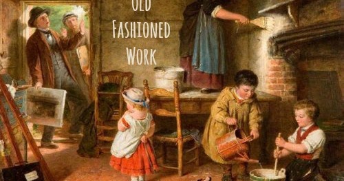 Strangers & Pilgrims on Earth: The Blessings of Old Fashioned Work ...