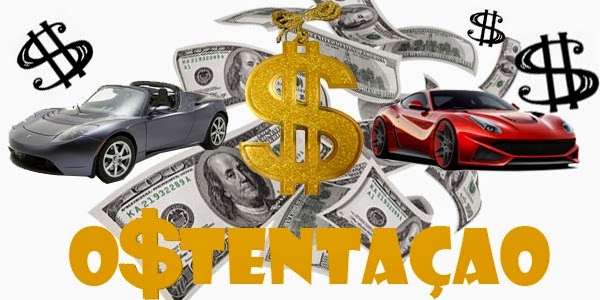 Ostentar, mas ostentar o que? - por Thomason Carvalho - Ser Feliz é Ser ...