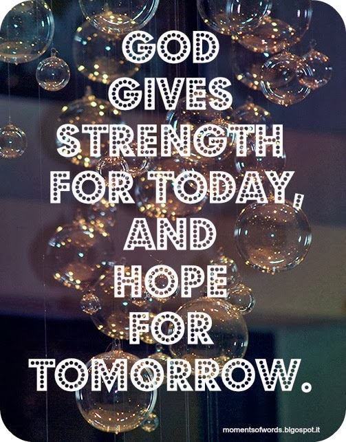 Strength for today and hope for tomorrow | Moments of words