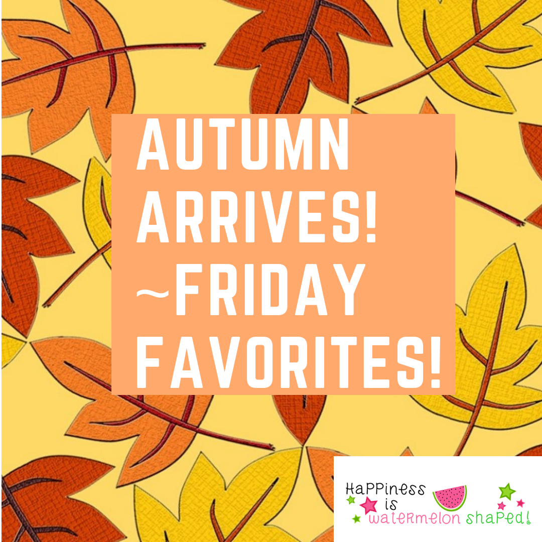 Autumn Arrives Along With Friday Favorites! - HAPPINESS IS WATERMELON ...