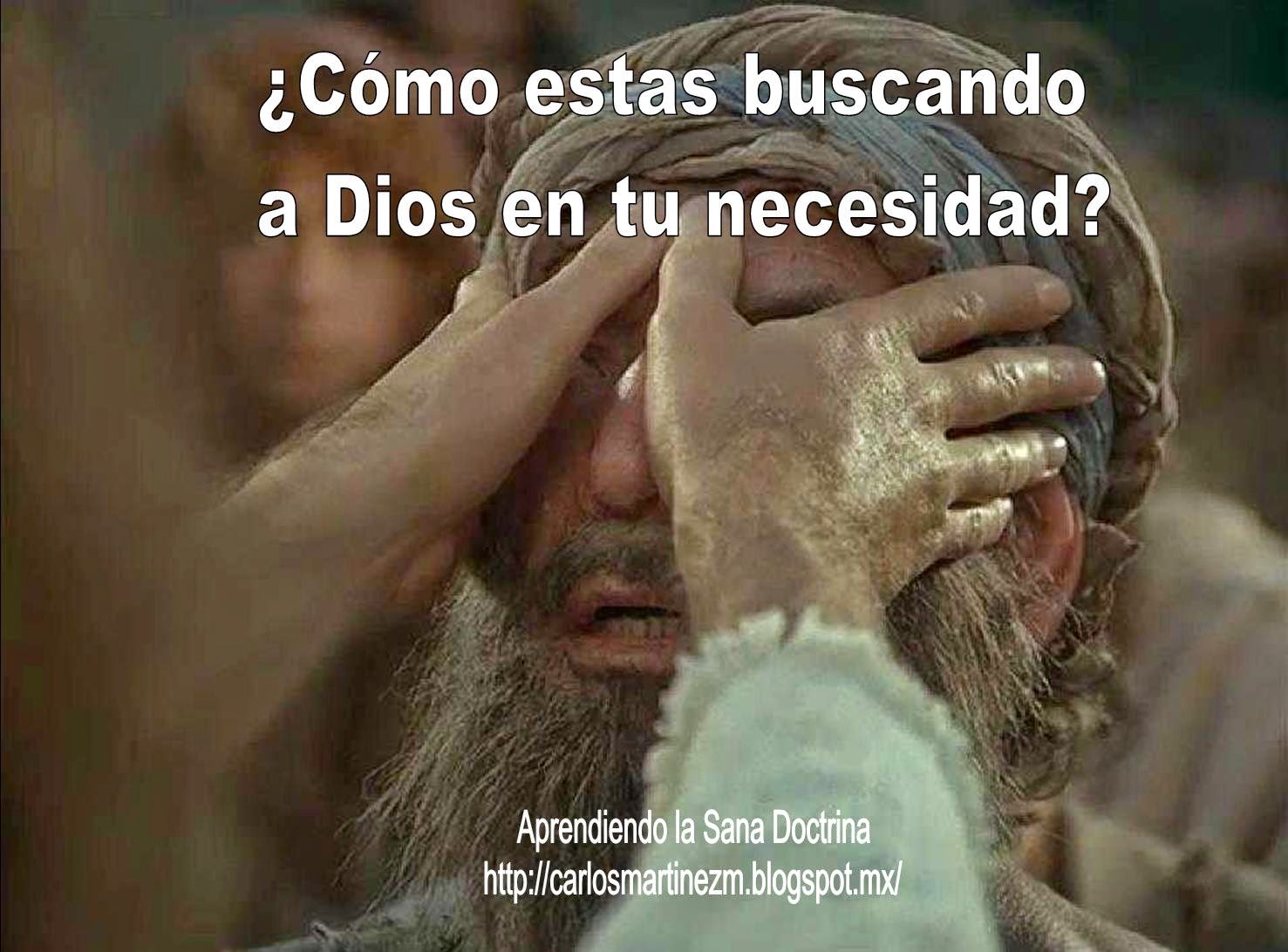 Aprendiendo la Sana Doctrina: ¿CÓMO ESTAS BUSCANDO A DIOS EN TU NECESIDAD?