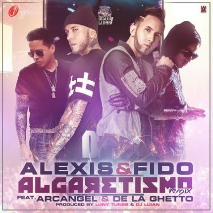 LETRA: Alexis & Fido Ft Arcangel & De La Ghetto - Algaretismo ...